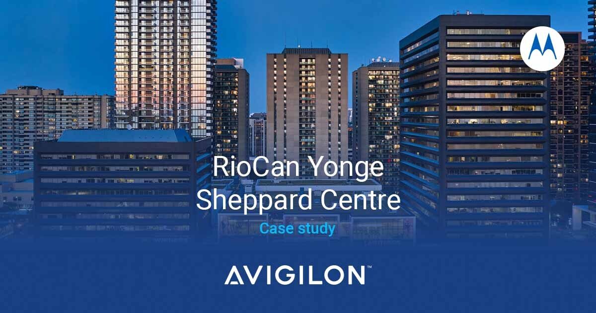 RioCan Yonge Sheppard Centre | Avigilon Customer Review